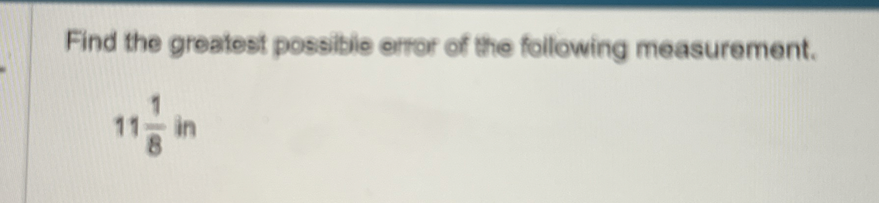 Solved Find the greatest possibie error of the following | Chegg.com