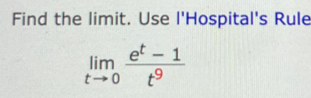 Solved Find the limit. ﻿Use l'Hospital's Rulelimt→0et-1t9 | Chegg.com