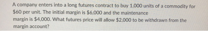 Solved A company enters into a long futures contract to buy | Chegg.com