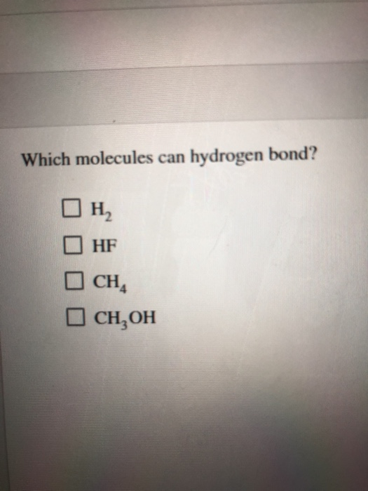 Solved Which molecules can hydrogen bond? Он, HF CH CH, OH | Chegg.com