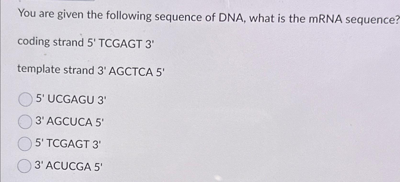 Solved You are given the following sequence of DNA, what is | Chegg.com