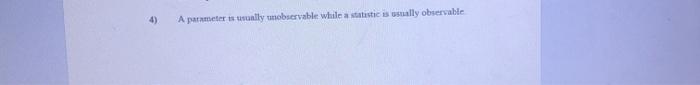 Solved 4) A parameter usually observable while a statistic | Chegg.com