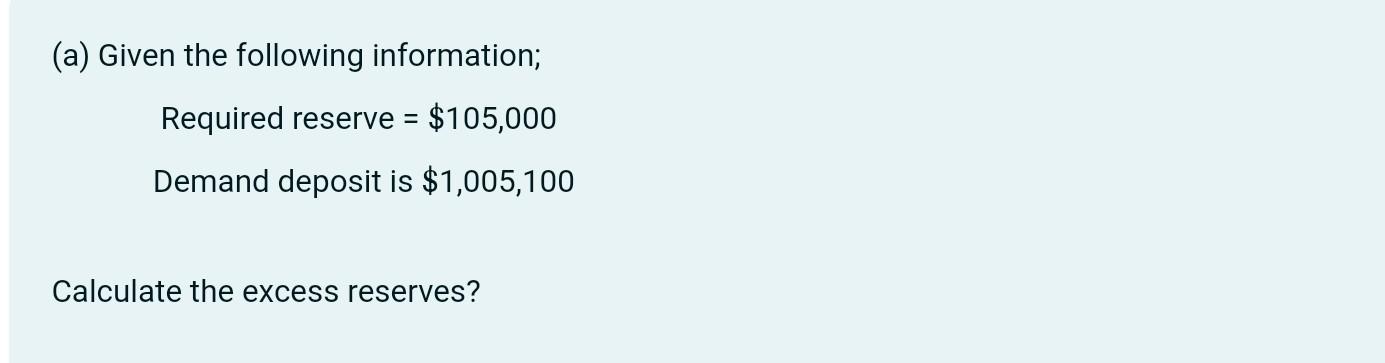 Solved (a) Given the following information; Required reserve | Chegg.com