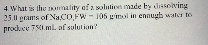 Solved 4. What is the normality of a solution made by | Chegg.com