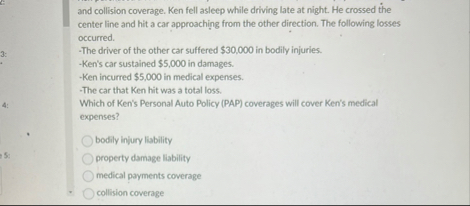 Solved and collision coverage. Ken fell asleep while driving | Chegg.com