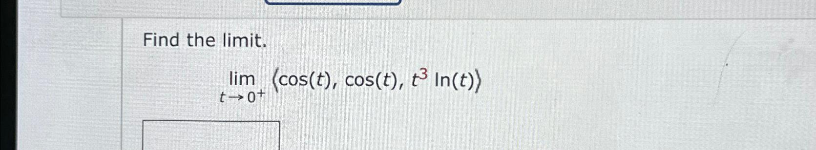 Solved Find the limit.limt→0+(:cos(t),cos(t),t3ln(t):) | Chegg.com