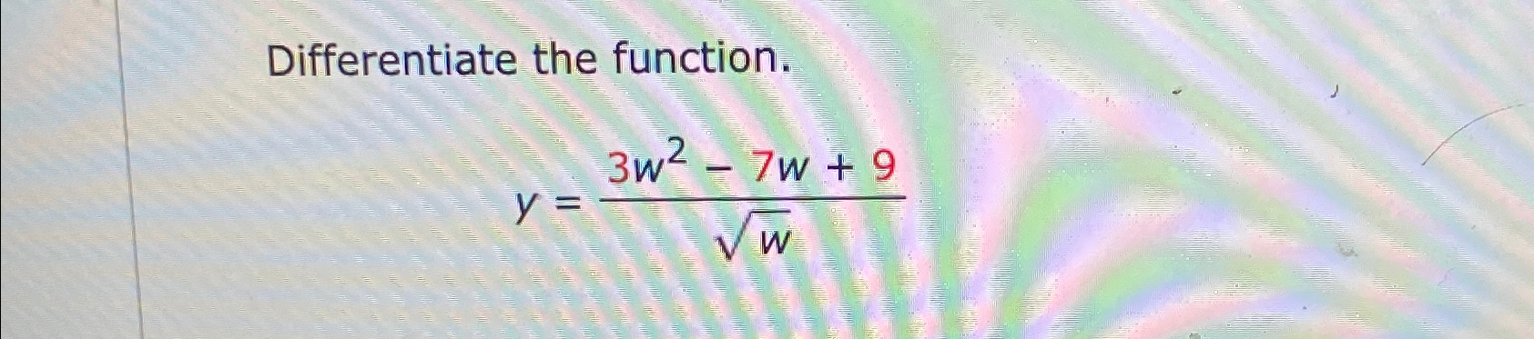 Solved Differentiate the function.y=3w2-7w+9w2 | Chegg.com