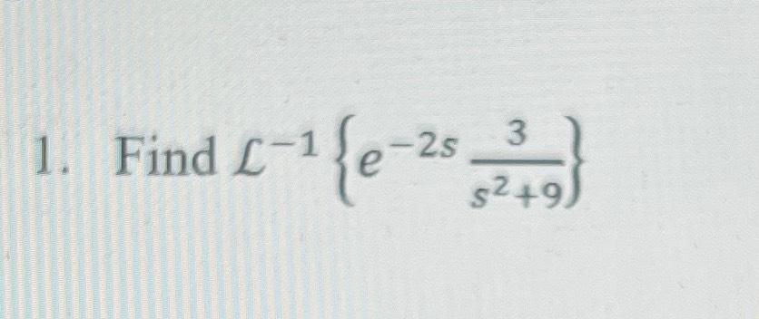 Solved Find L-1{e-2s3s2+9} | Chegg.com