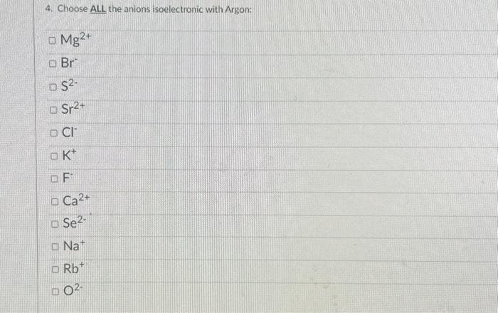 Solved 4. Choose ALL the anions isoelectronic with Argon: | Chegg.com