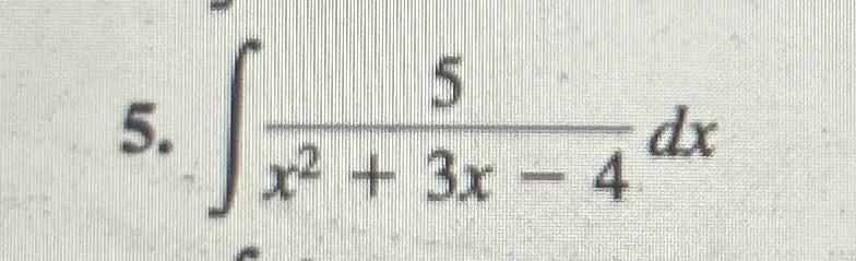 Solved ∫﻿﻿5x2+3x-4dx ﻿using partial fractions | Chegg.com