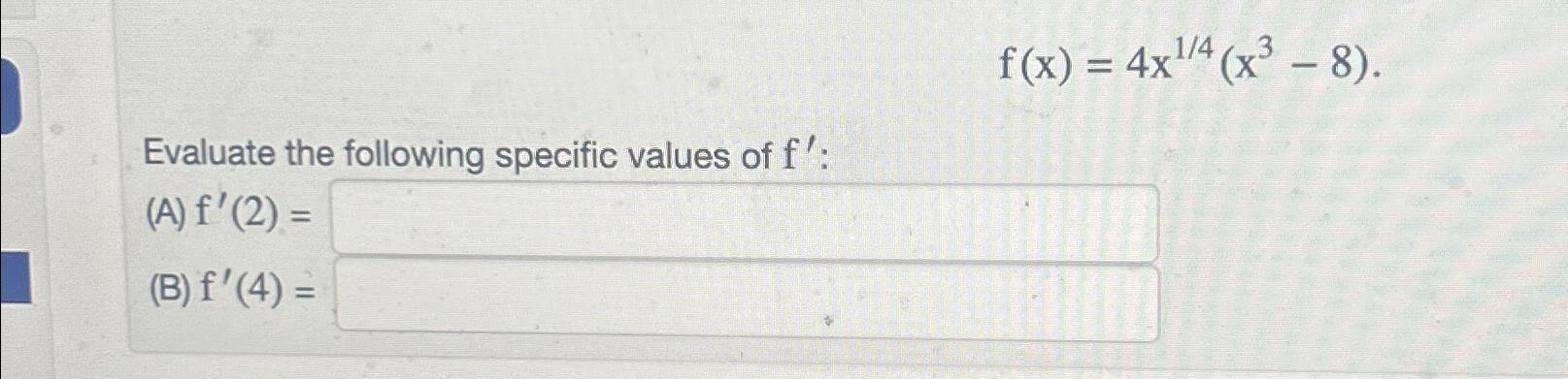Solved f(x)=4x14(x3-8)Evaluate the following specific values | Chegg.com