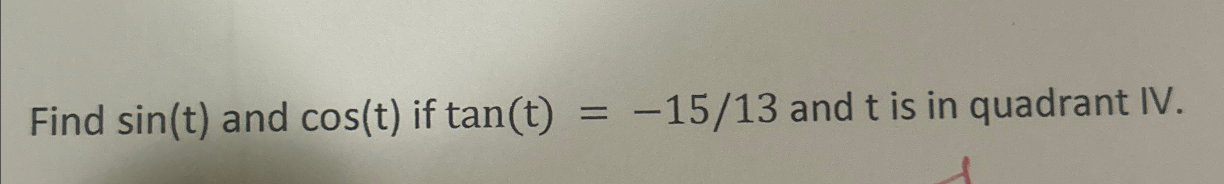 Solved Find sin(t) ﻿and cos(t) ﻿if tan(t)=-1513 ﻿and t ﻿is | Chegg.com