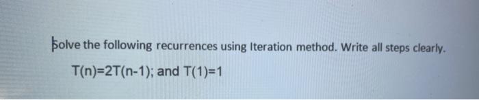 Solved Folve the following recurrences using Iteration | Chegg.com