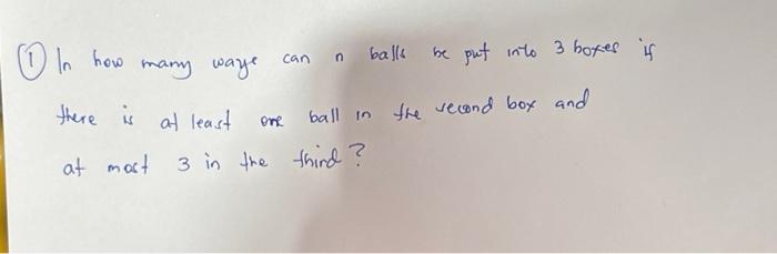 Solved 1) In how many waye can n balls be put into 3 boxes | Chegg.com