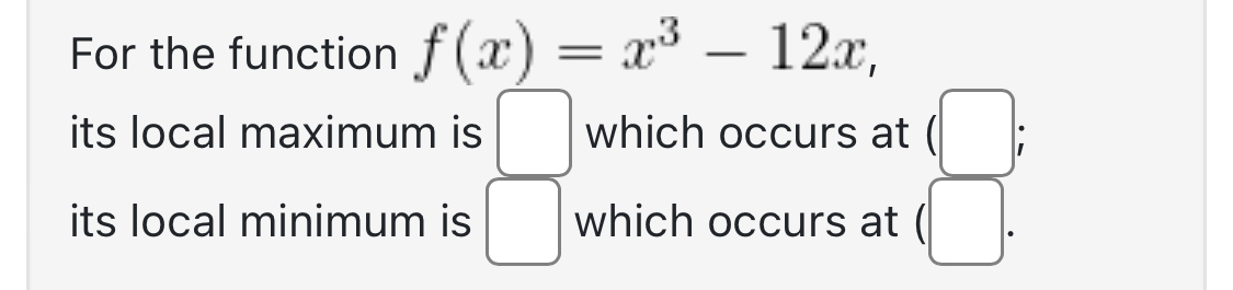 Solved For the function f(x)=x3-12x, ﻿its local maximum is | Chegg.com