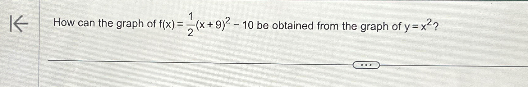 Solved How can the graph of f(x)=12(x+9)2-10 ﻿be obtained | Chegg.com