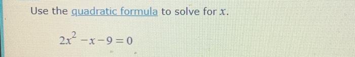 Solved Use the quadratic formula to solve for x. 2x2−x−9=0 | Chegg.com