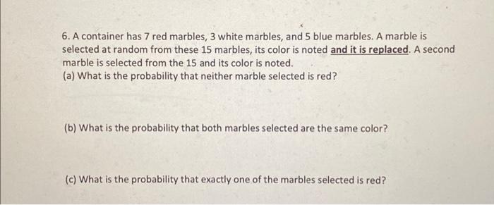 Solved 6. A container has 7 red marbles, 3 white marbles, | Chegg.com