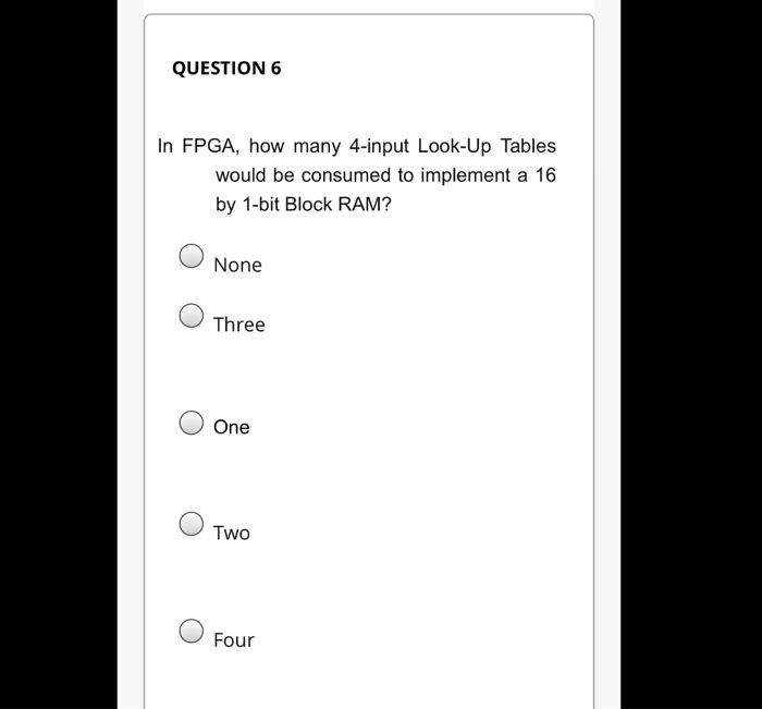 Solved QUESTION 6 In FPGA, how many 4-input Look-Up Tables | Chegg.com