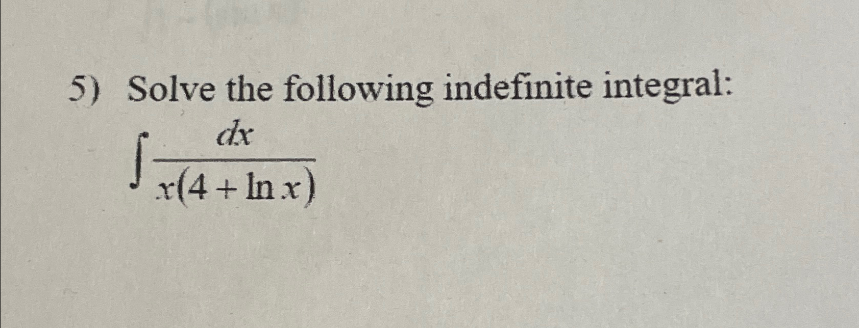 Solved Solve the following indefinite integral:∫﻿﻿dxx(4+lnx) | Chegg.com