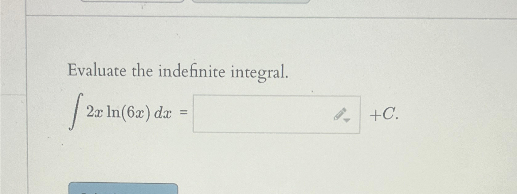 Solved Evaluate the indefinite integral.∫﻿﻿2xln(6x)dx=,+C. | Chegg.com