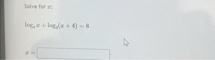 Solved Solve for x : log4x+log4(x+4)=8 x= | Chegg.com