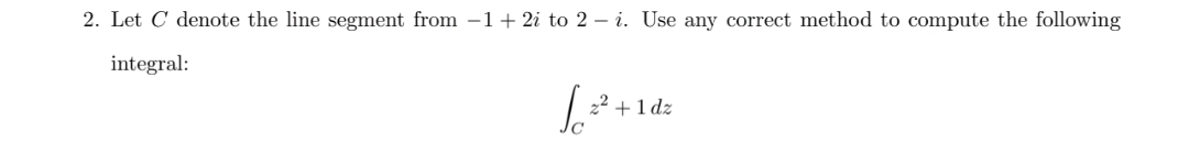 Solved Let C ﻿denote the line segment from -1+2i ﻿to 2-i. | Chegg.com