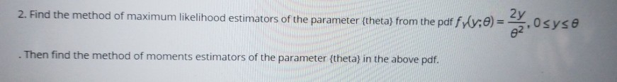 Solved 2. Find the method of maximum likelihood estimators | Chegg.com