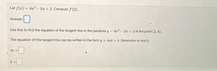 Solved Let f(x)=4x2−5x+2. Compute f′(2). Answer: Use this to | Chegg.com