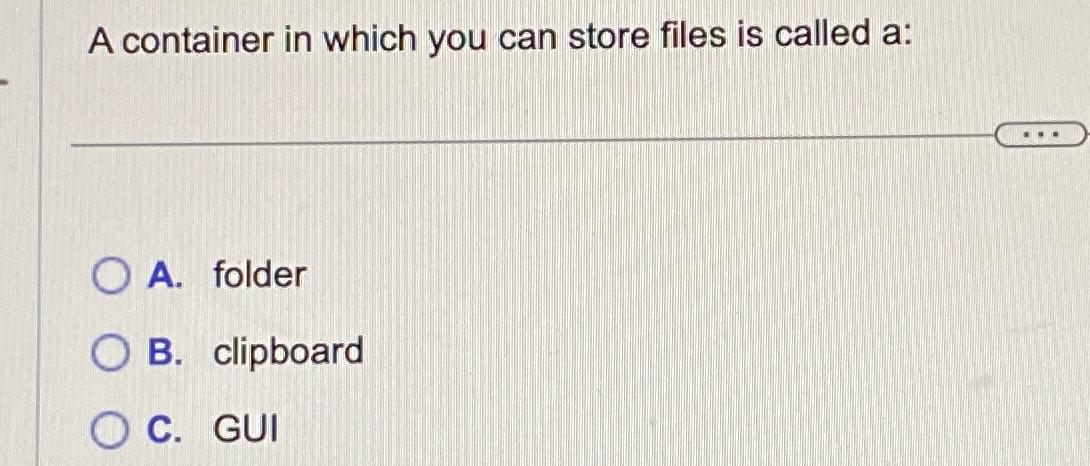 Solved A container in which you can store files is called | Chegg.com