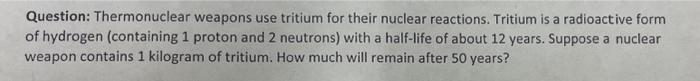 Solved Question: Thermonuclear weapons use tritium for their | Chegg.com