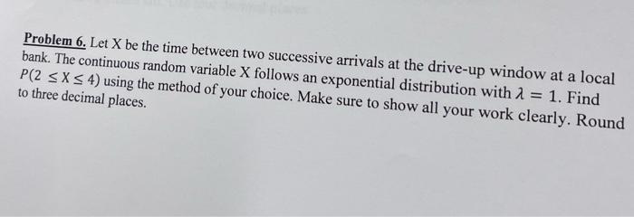 Solved Problem 6. Let X be the time between two successive | Chegg.com