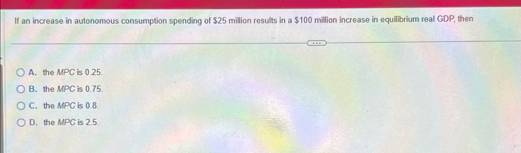 Solved If an increase in autonomous consumption spending of | Chegg.com