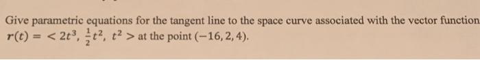 Solved Give parametric equations for the tangent line to the | Chegg.com