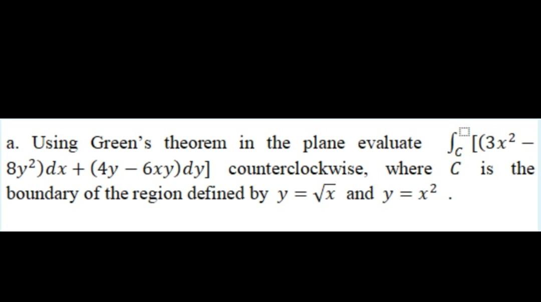 Solved a. Using Green's theorem in the plane evaluate [(3x²- | Chegg.com