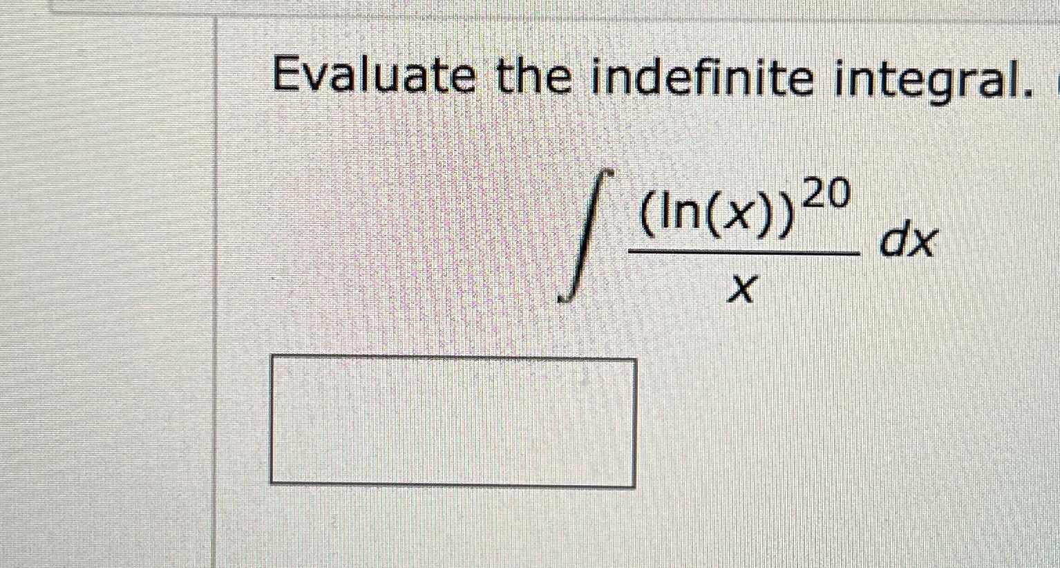 Solved Evaluate the indefinite integral.∫﻿﻿(ln(x))20xdx | Chegg.com