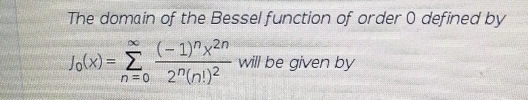 Solved The domain of the Bessel function of order 0 defined | Chegg.com
