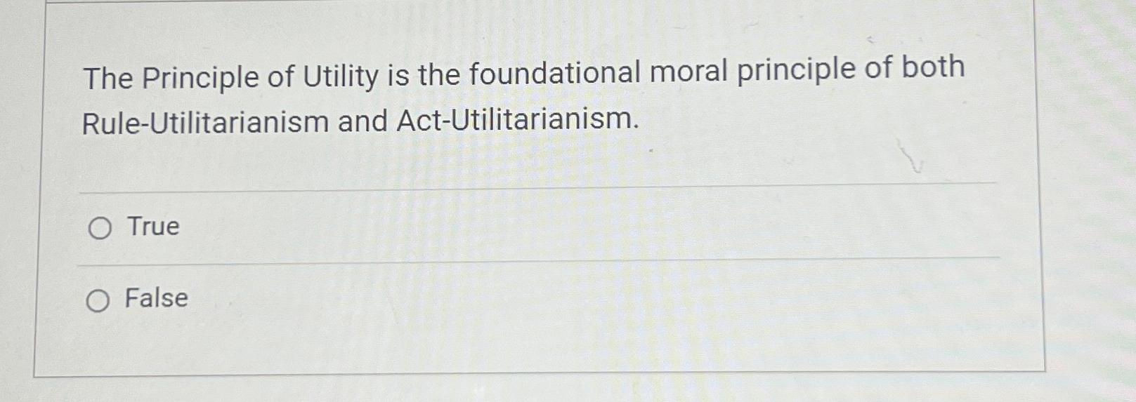 Solved The Principle of Utility is the foundational moral | Chegg.com