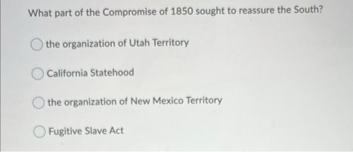 What part of the Compromise of 1850 sought to | Chegg.com