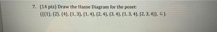 Solved 7. (14 pts) Draw the Hasse Diagram for the poset: | Chegg.com