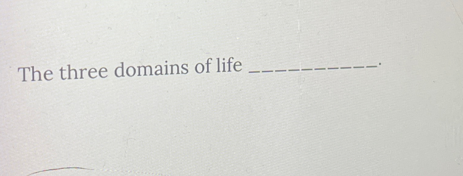 Solved The three domains of life | Chegg.com