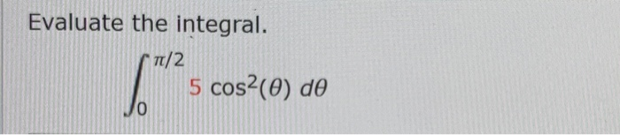 Solved Evaluate the integral. 71/2 5 cos2(e) de 10 | Chegg.com