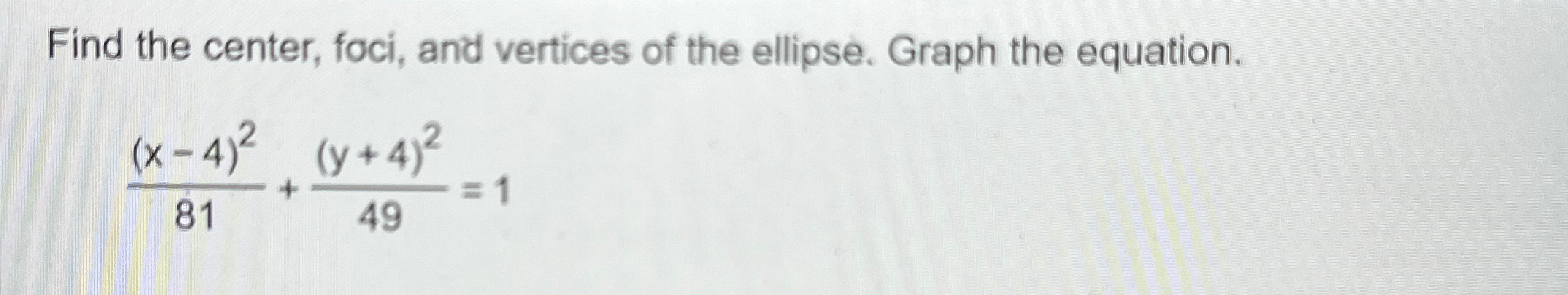 Solved Find the center, foci, and vertices of the ellipse. | Chegg.com