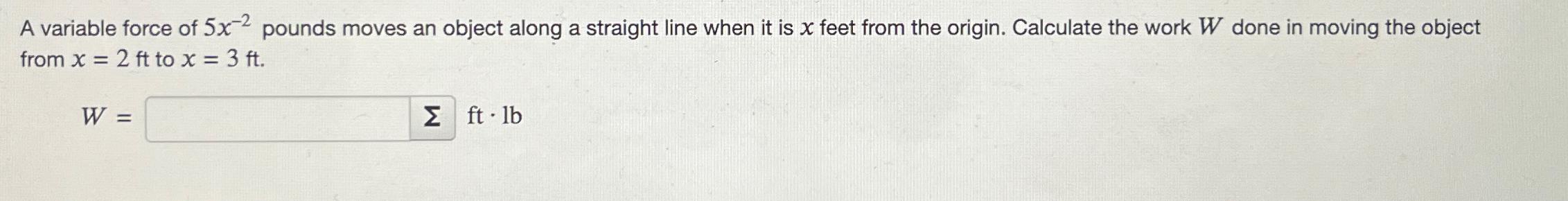 Solved A variable force of 5x-2 ﻿pounds moves an object | Chegg.com