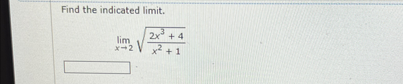 Solved Find the indicated limit.limx→22x3+4x2+12 | Chegg.com