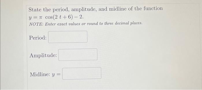 Solved State the period, amplitude, and midline of the | Chegg.com