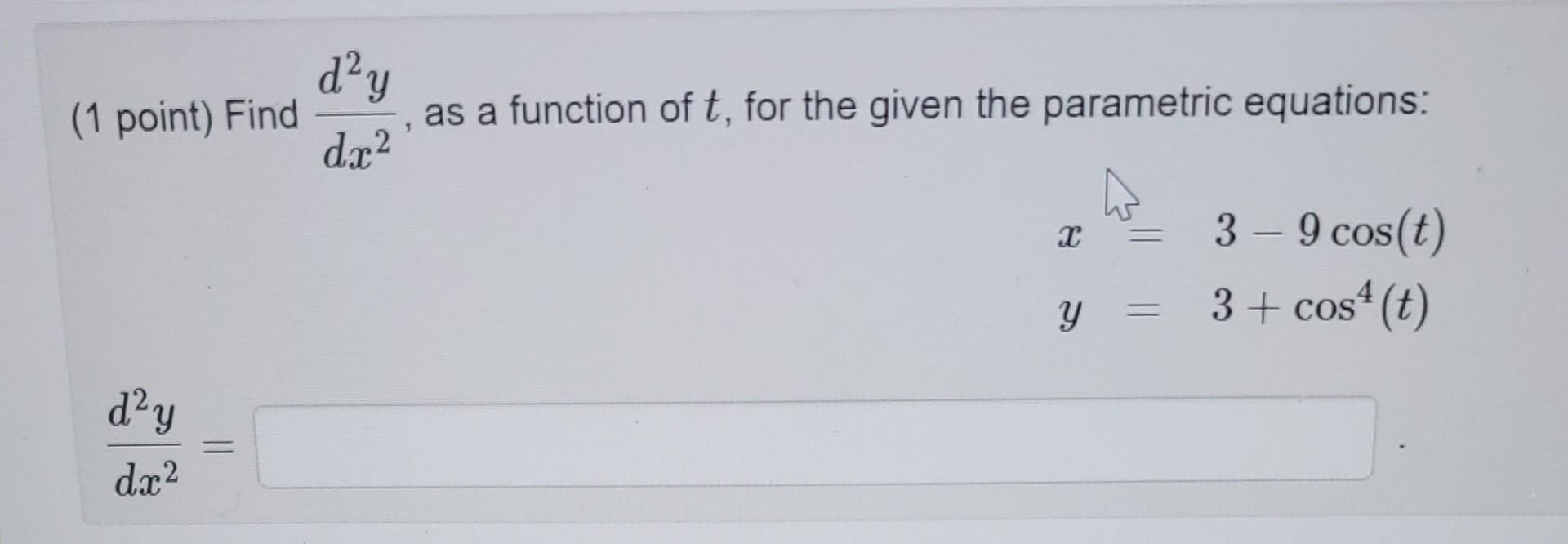 Solved (1 point) Find dx2d2y, as a function of t, for the | Chegg.com