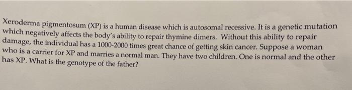 Solved Xeroderma pigmentosum ( XP) is a human disease which | Chegg.com