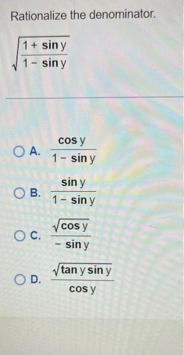 Solved Rationalize the denominator. 1−siny1+siny A. | Chegg.com