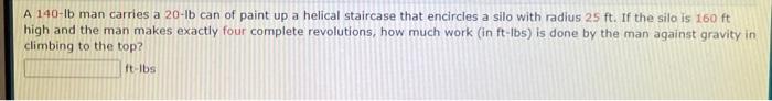 Solved A 140−Ib man carries a 20−b can of paint up a helical | Chegg.com